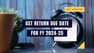 GST Return Due Date for FY 2024-25